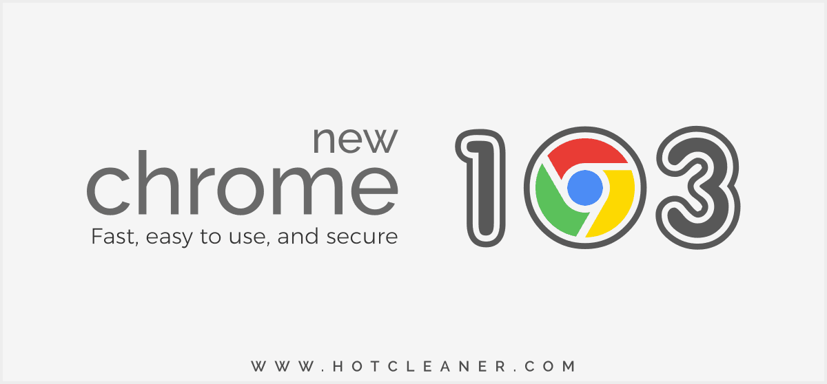 Google Chrome 103 Fixes Critical Security Bug | Click&Clean Google Chrome 103 Fixes Critical Security Bug | Click&Clean